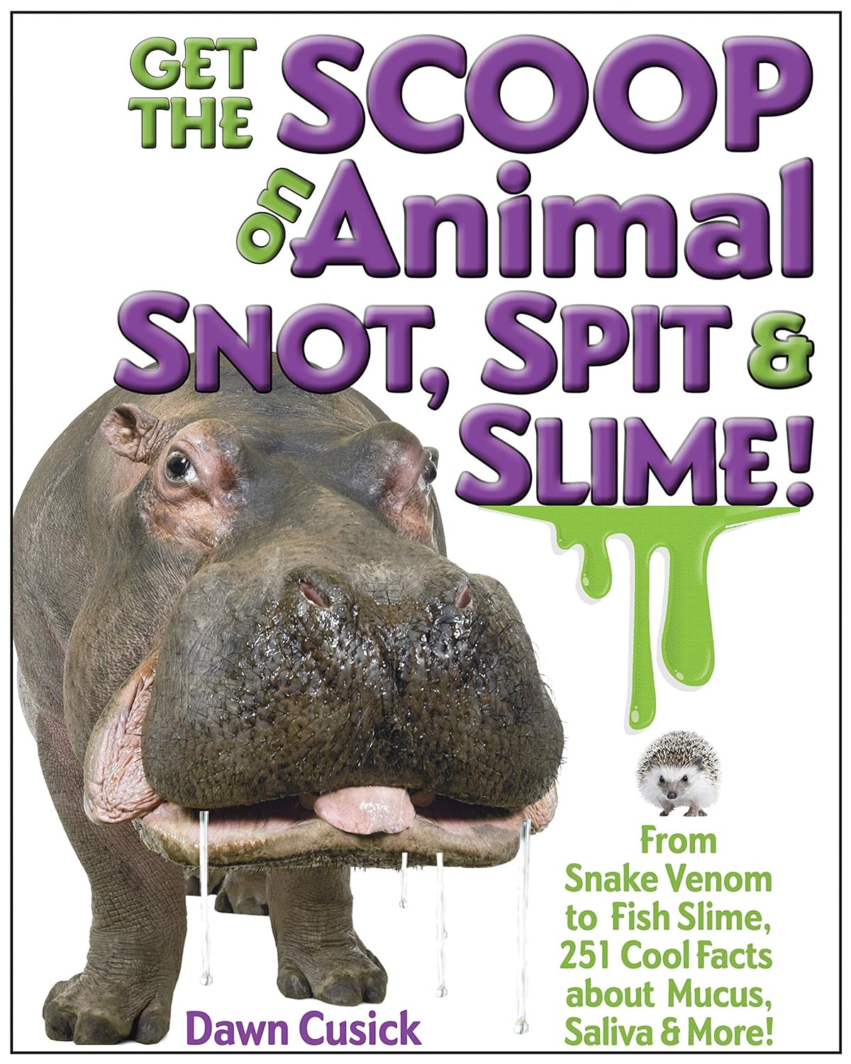 Get the Scoop on Animal Snot, Spit & Slime!: From Snake Venom to Fish ...