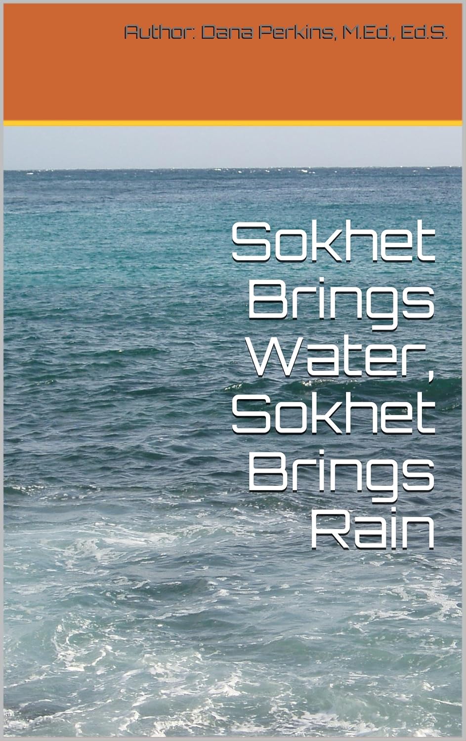 Sokhet Brings Water, Sokhet Brings Rain eBook : Perkins, Dana A: Amazon ...