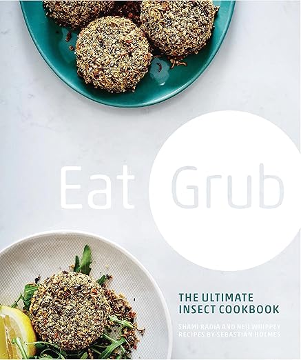 Eat Grub: The Ultimate Insect Cookbook: Amazon.co.uk: Radia, Shami ...