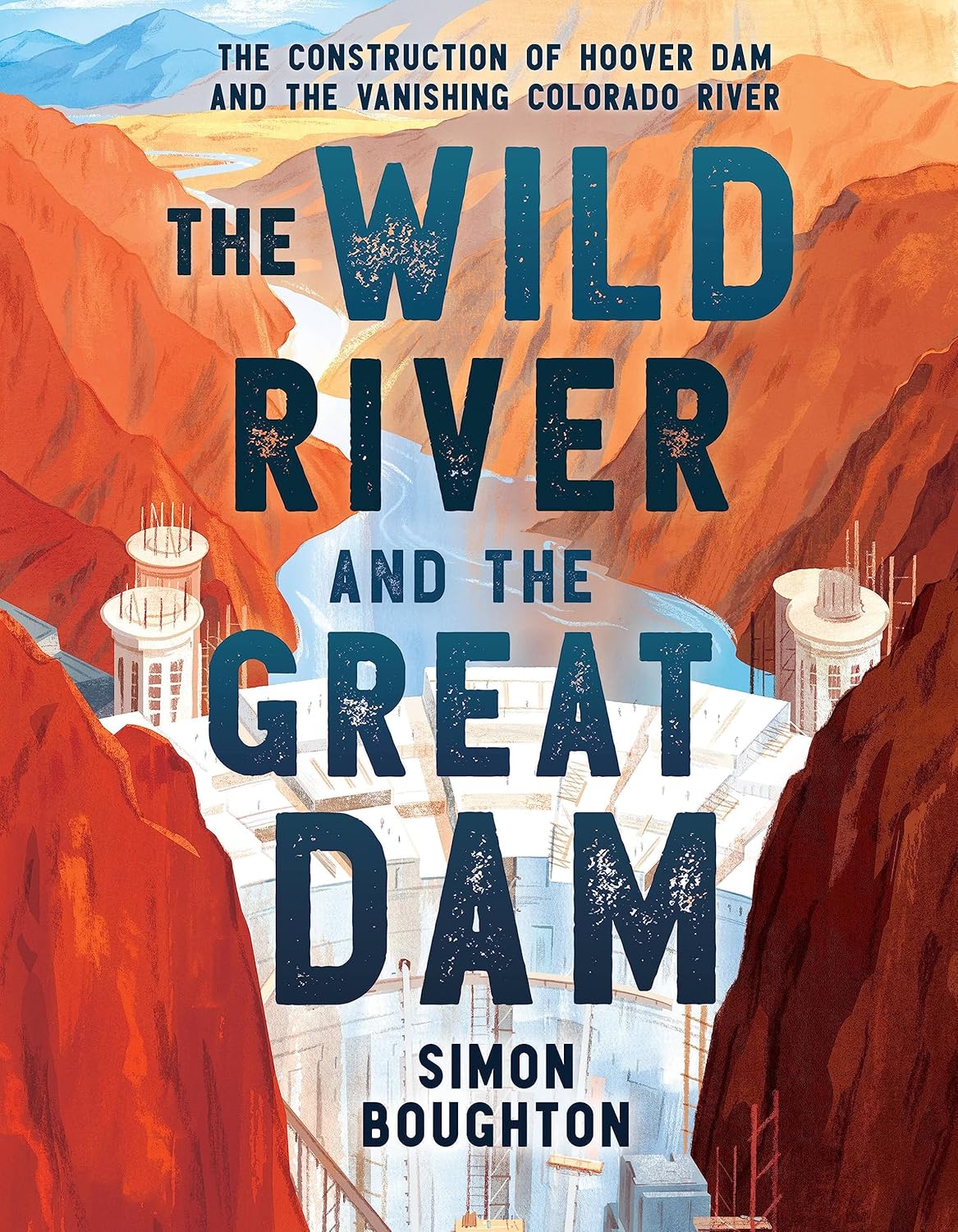 The Wild River and the Great Dam: The Construction of Hoover Dam and ...