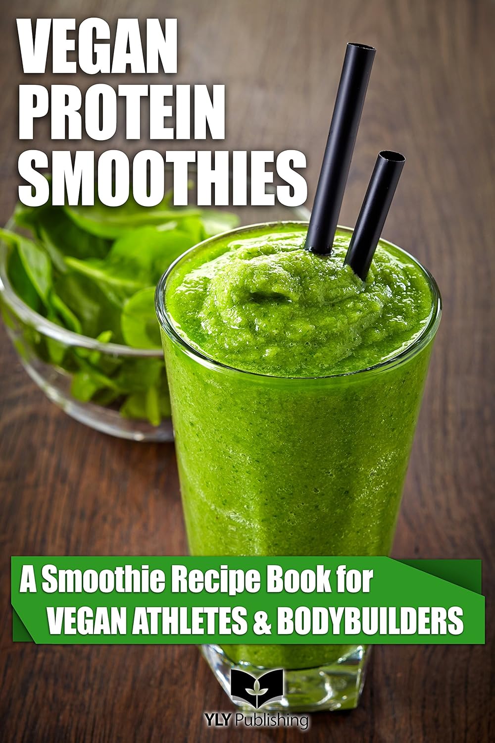 Vegan Protein Smoothies: A Smoothie Recipe Book for Vegan Athletes and ...