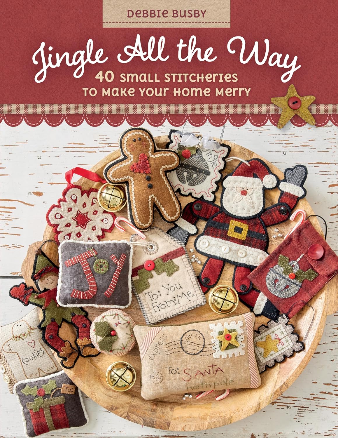 Jingle All the Way: 40 Small Stitcheries to Make Your Home Merry: Busby ...
