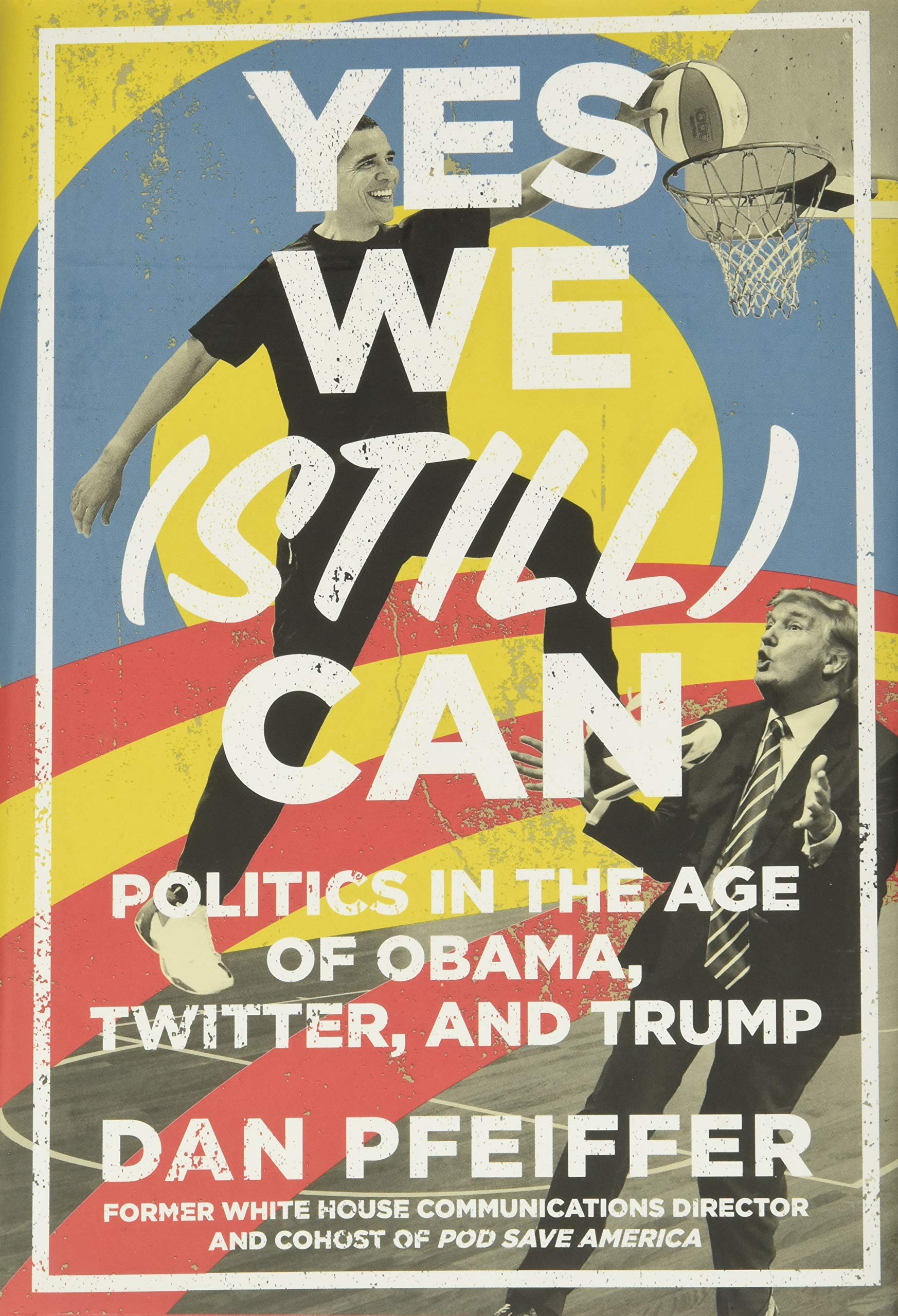 Yes We (Still) Can: Politics in the Age of Obama, Twitter, and Trump ...