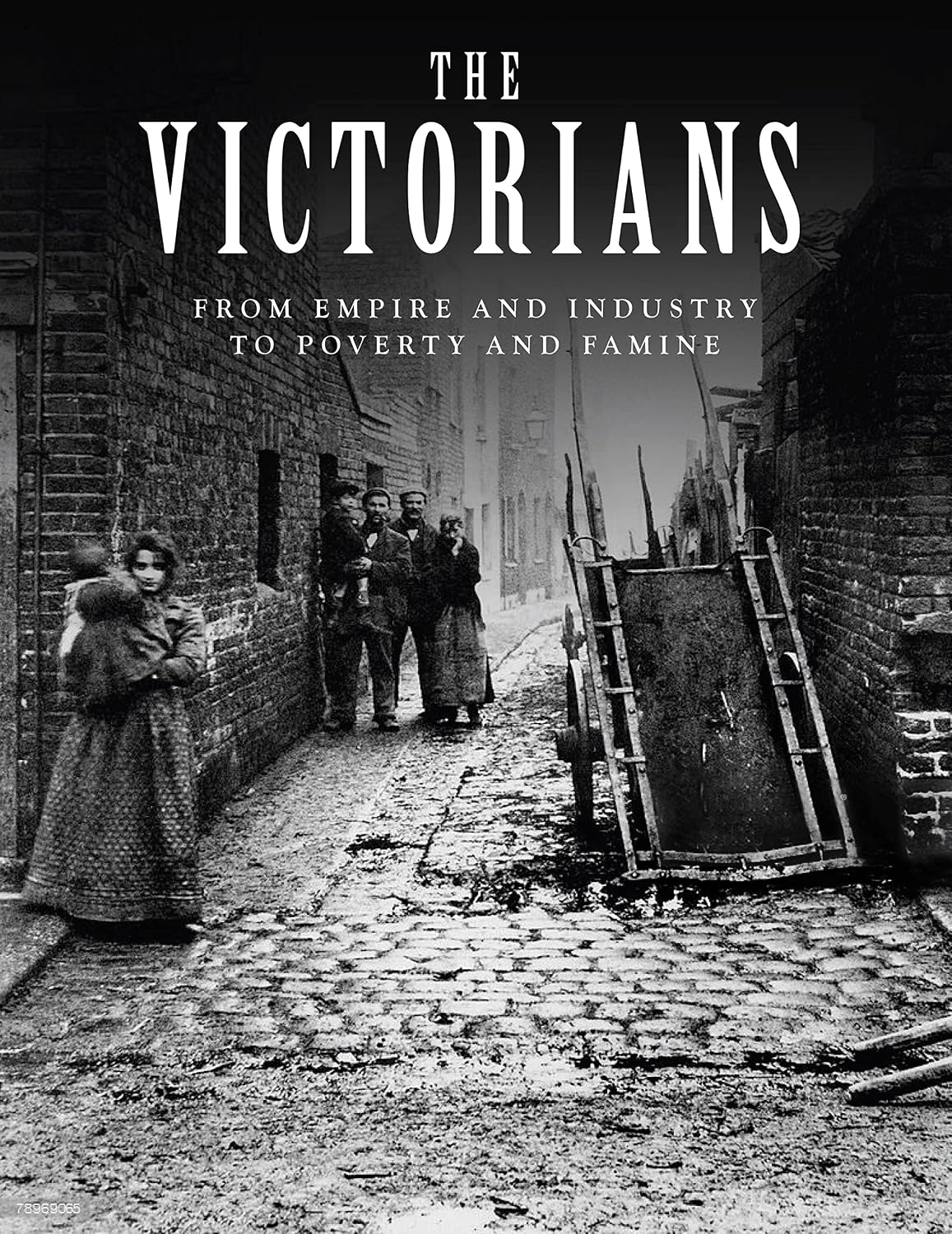 The Victorians: From Empire and Industry to Poverty and Famine ...