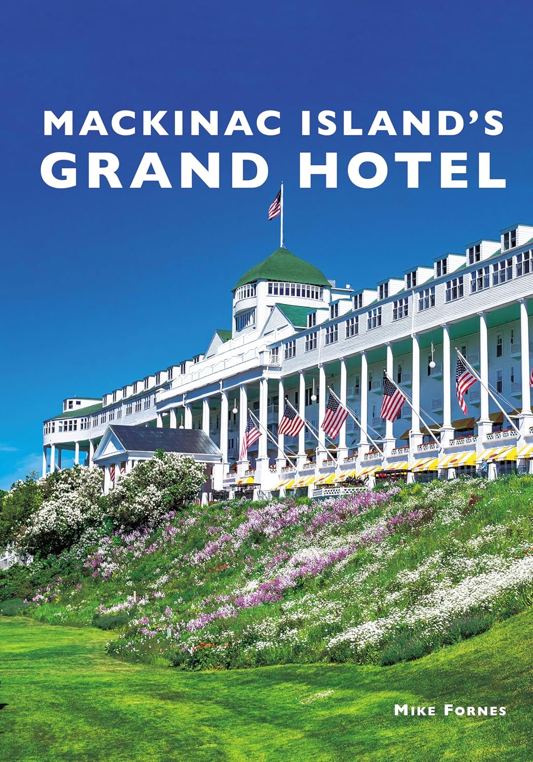 Mackinac Island's Grand Hotel: Fornes, Mike: 9781467106757: Amazon.com ...