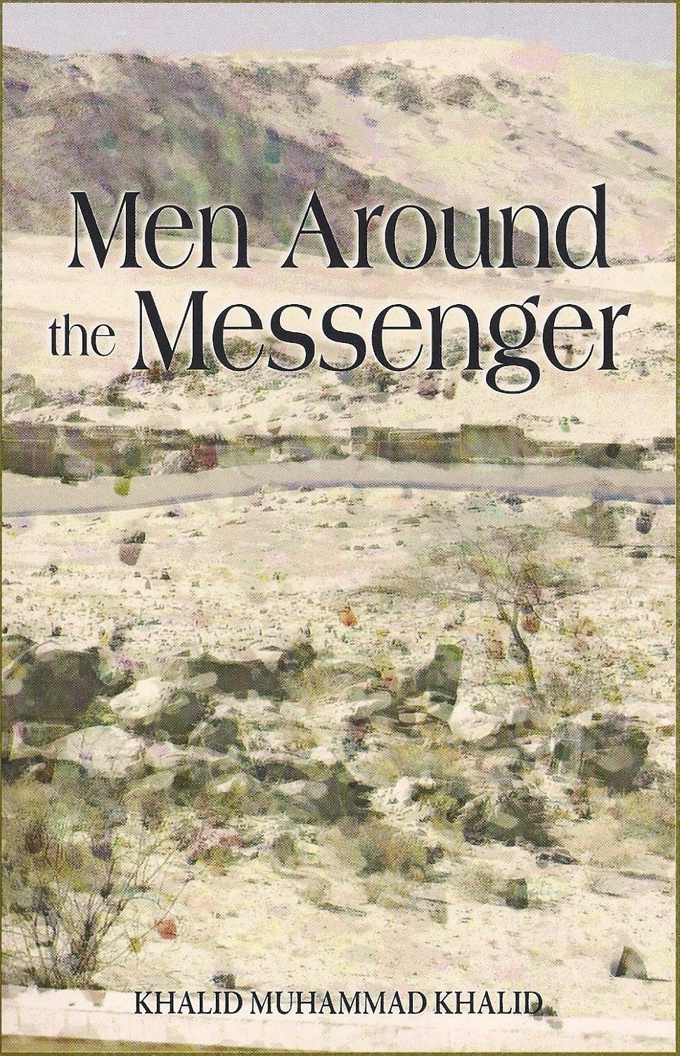 Men Around the Messenger: The Companions of the Prophet: Muhammad ...