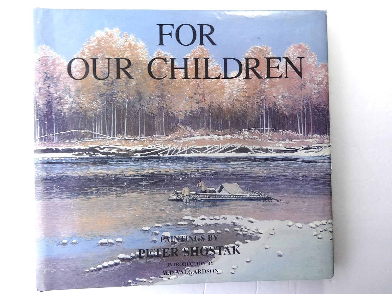 For Our Children: Shostak, Peter; Introduced By W.D. Valgardson ...