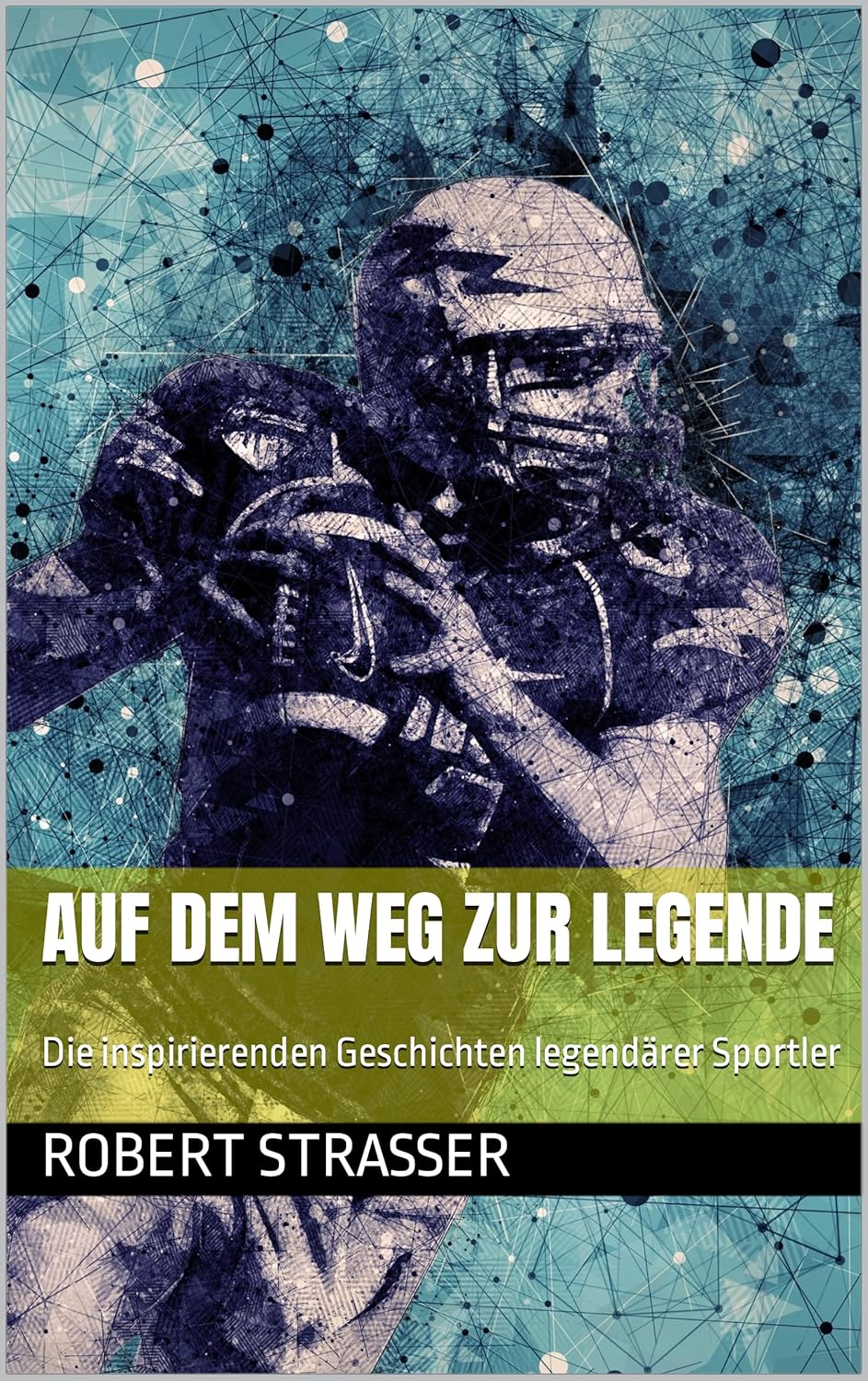 Auf dem Weg zur Legende: Die inspirierenden Geschichten legendärer ...