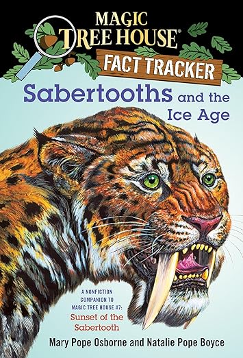 Sabertooths and the Ice Age: A Nonfiction Companion to Magic Tree House #7: Sunset of the ...