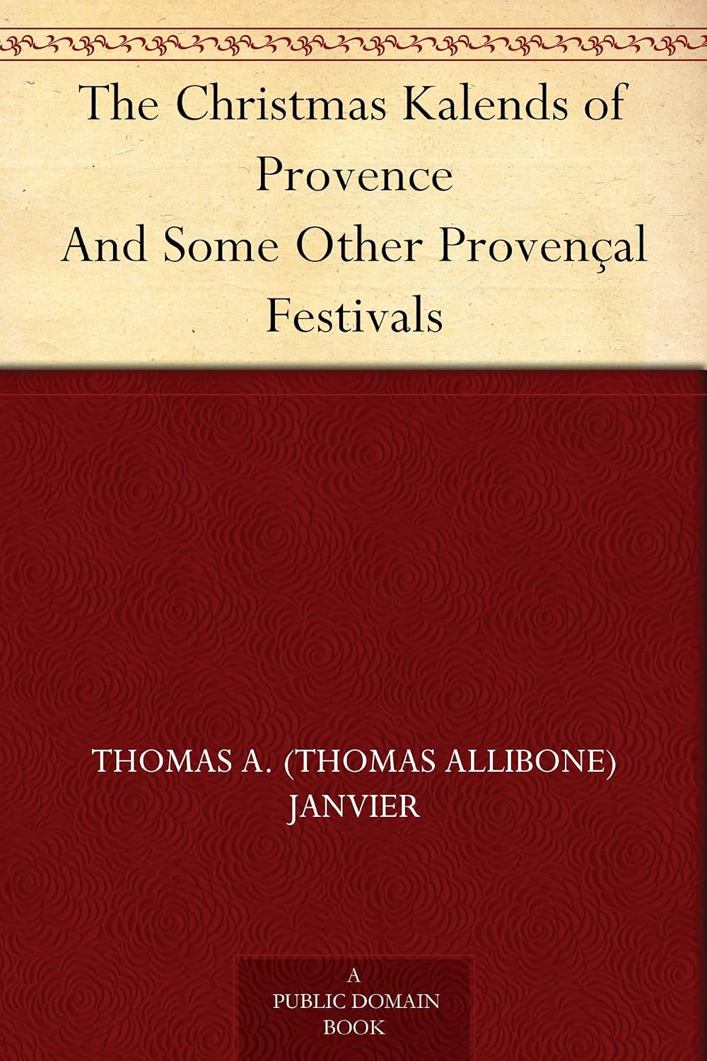 The Christmas Kalends of Provence And Some Other Provençal Festivals ...