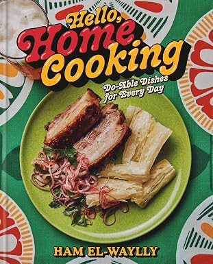 Hello, Home Cooking: Do-Able Dishes for Every Day: A Cookbook: El ...