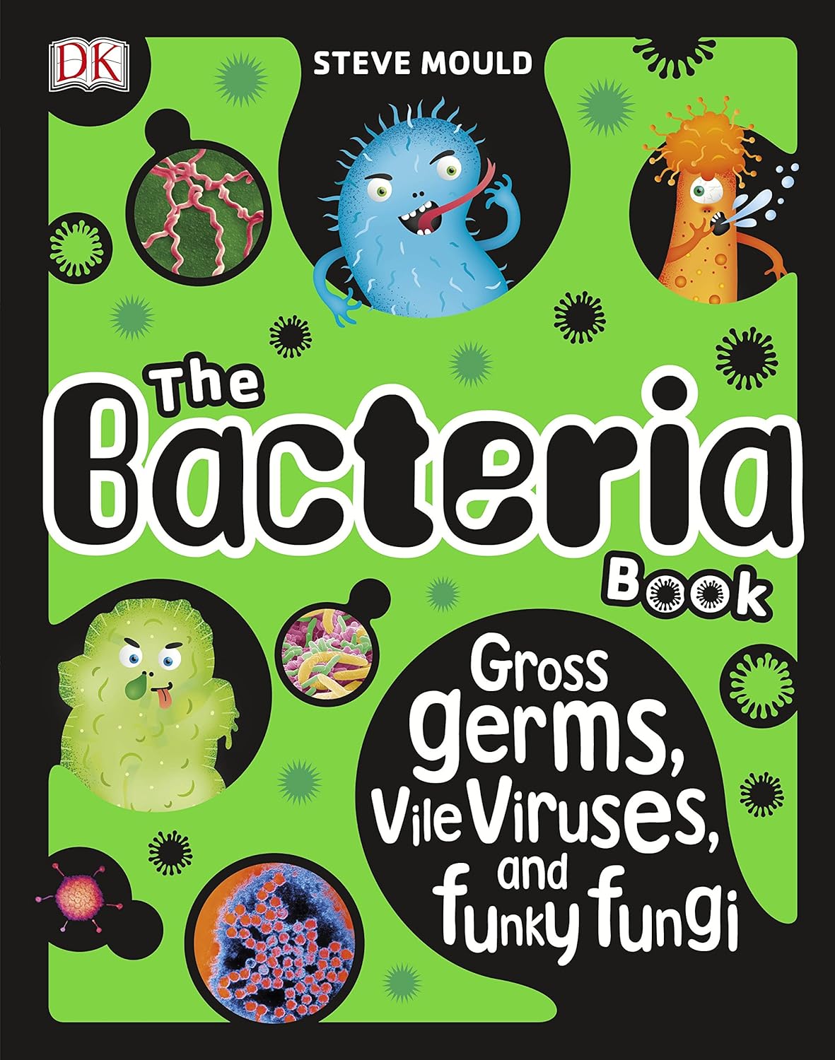 The Bacteria Book: Gross Germs, Vile Viruses, and Funky Fungi: Mould ...