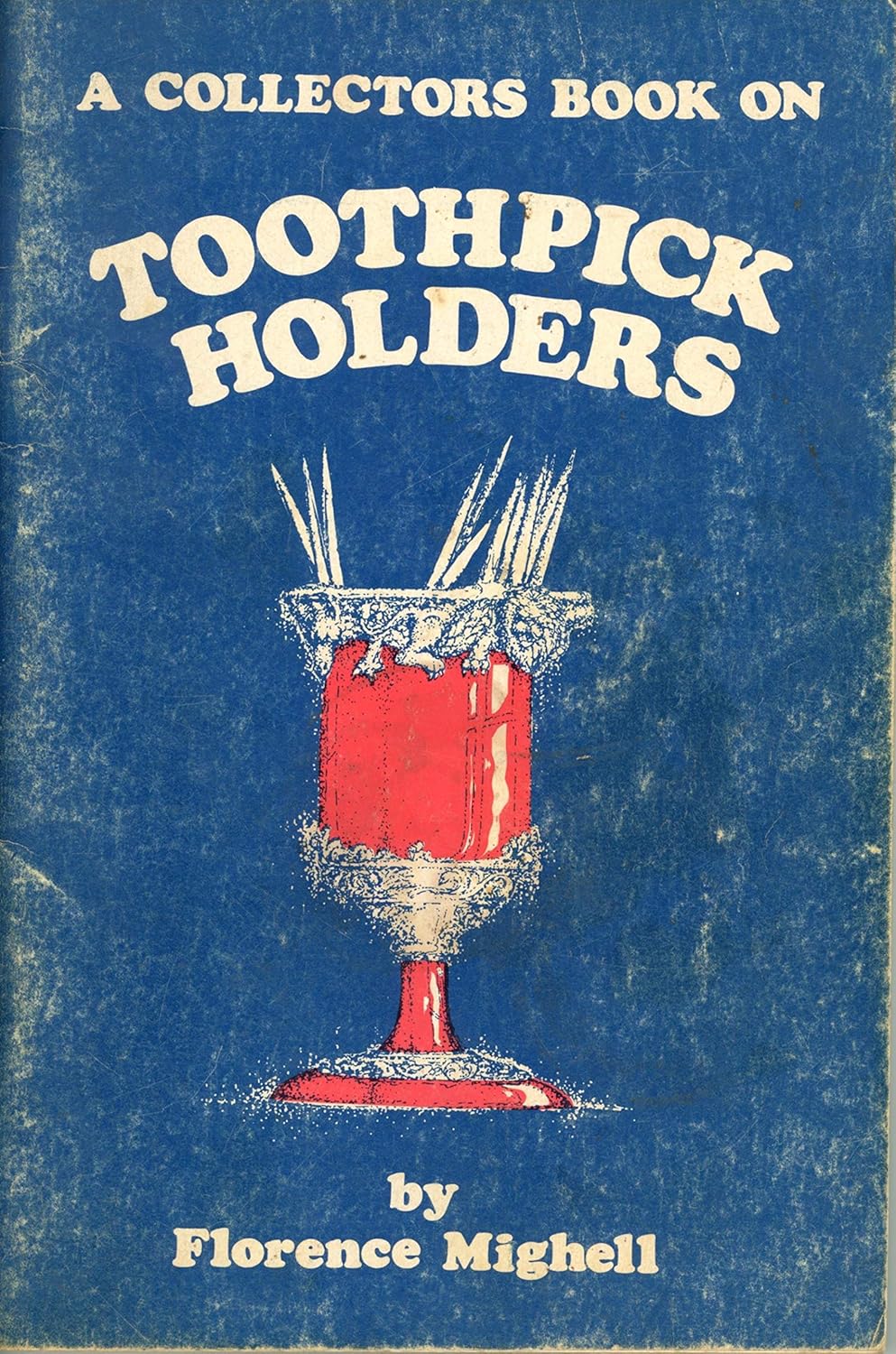A Collectors Book on Toothpick Holders: Mighell, Florence ...