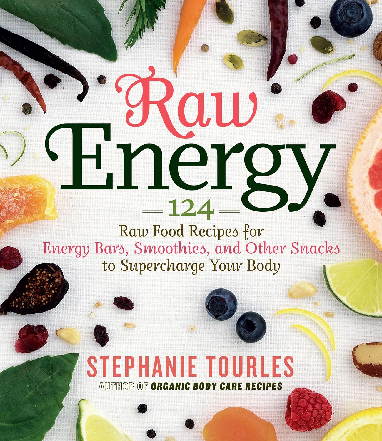 Raw Energy: 124 Raw Food Recipes for Energy Bars, Smoothies, and Other ...