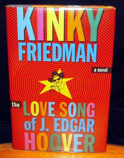 The Love Song of J. Edgar Hoover: Friedman, Kinky: 9780684803777: Amazon.com: Books