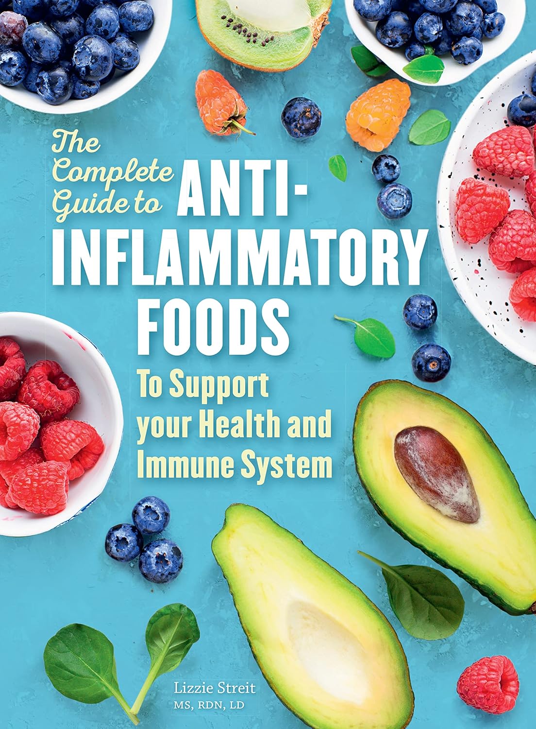 The Complete Guide to Anti-Inflammatory Foods: Streit, Lizzie ...