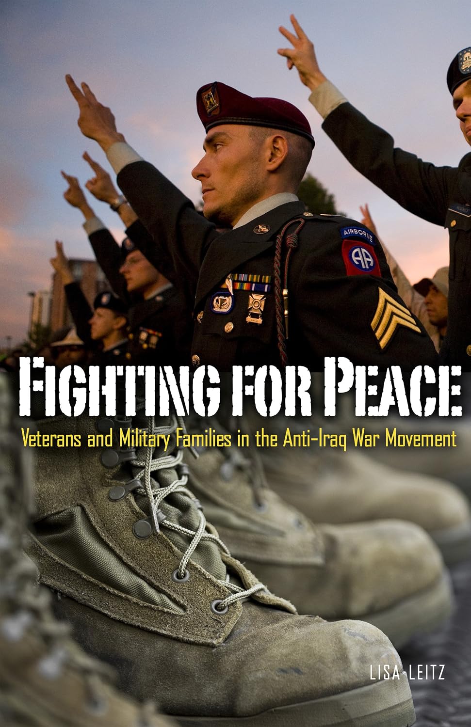 Fighting for Peace: Veterans and Military Families in the Anti–Iraq War ...
