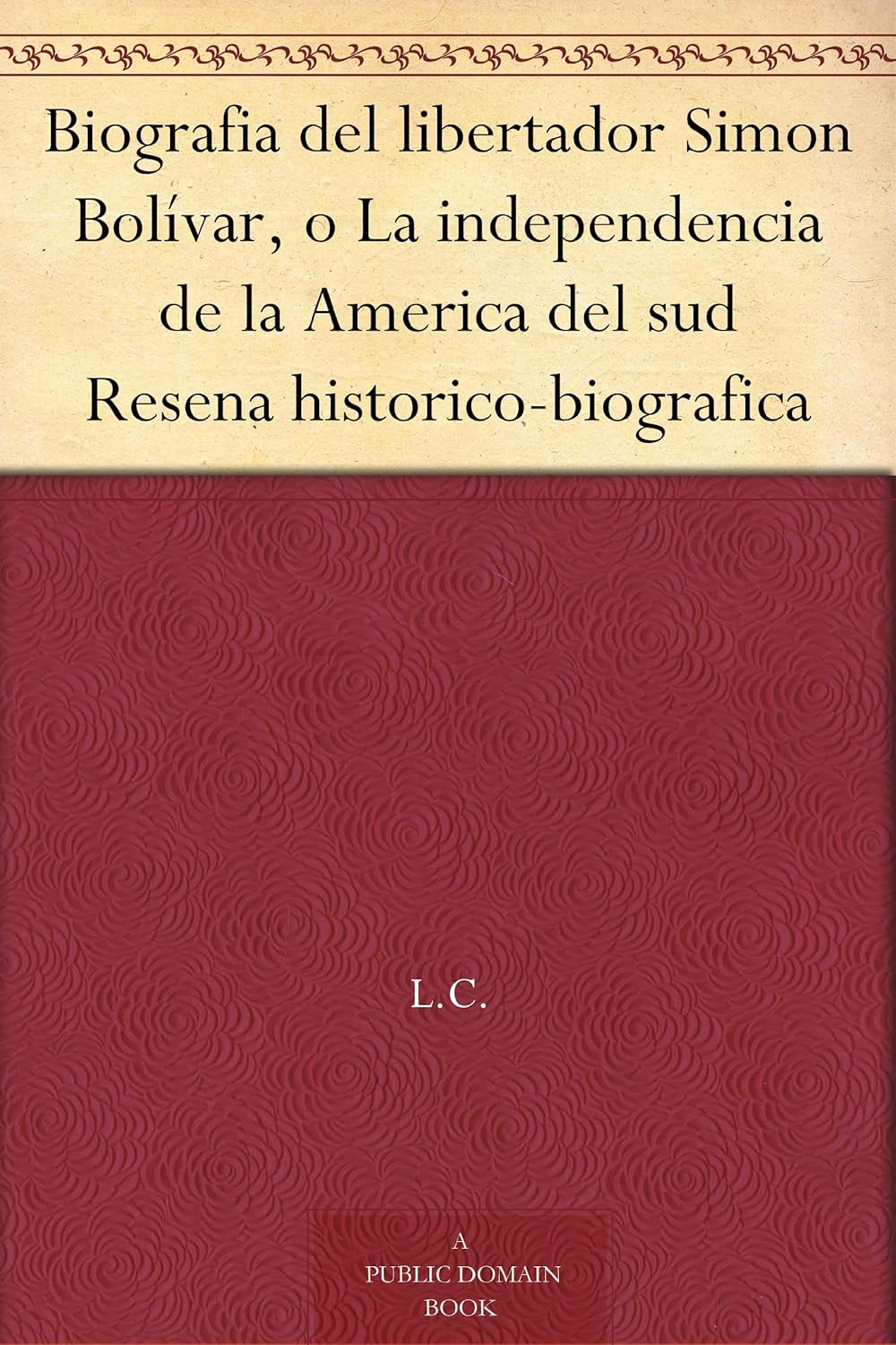 Amazon.com: Biografia del libertador Simon Bolívar, o La independencia ...