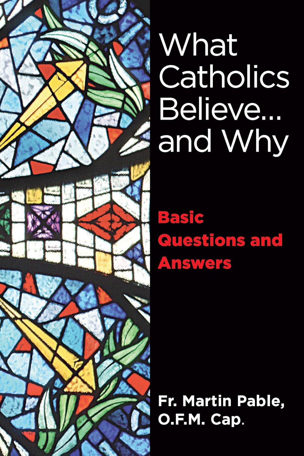 What Catholics Believe ... and Why - Basic Questions and Answers ...