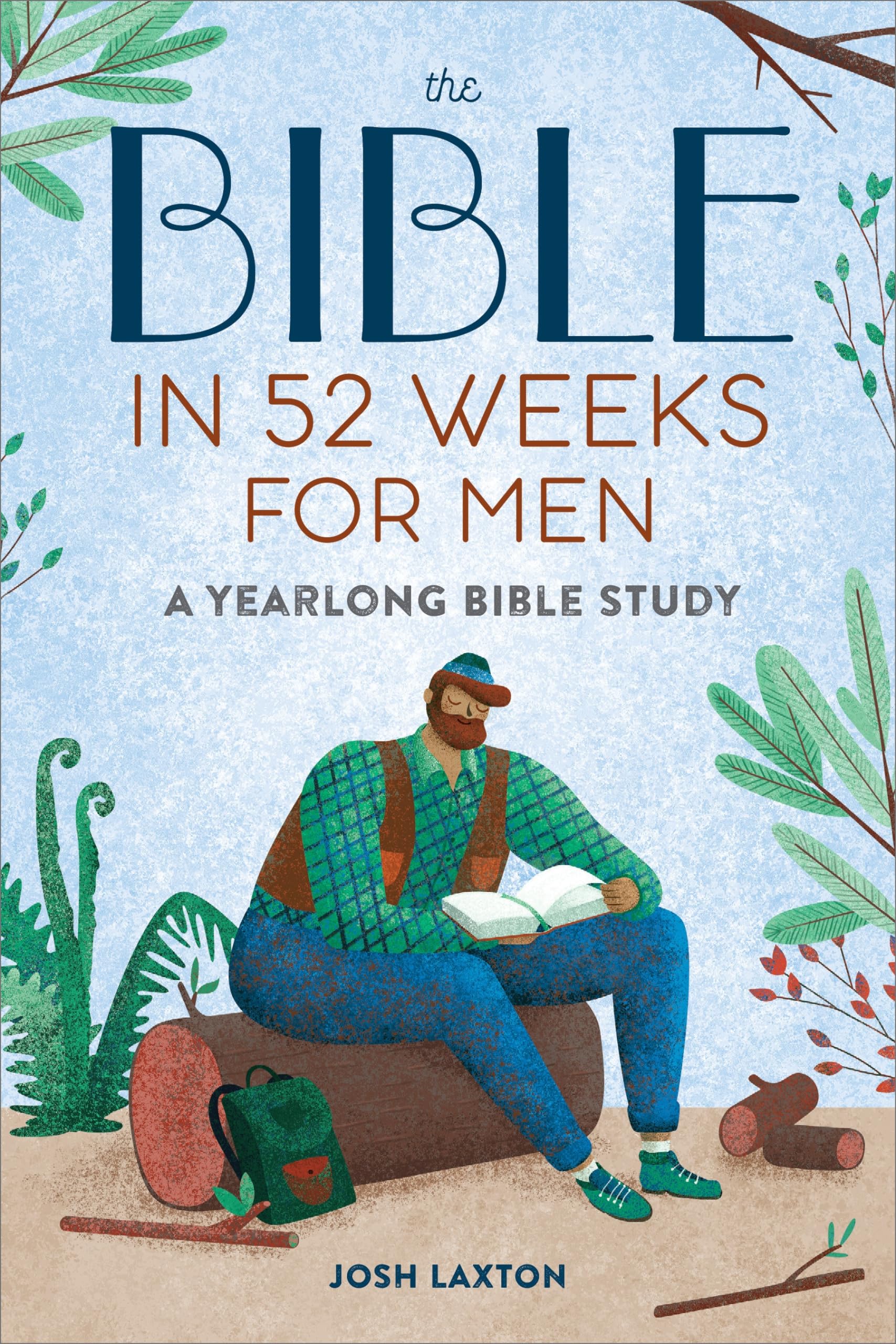 The Bible in 52 Weeks for Men: A Yearlong Bible Study: Laxton, Josh ...