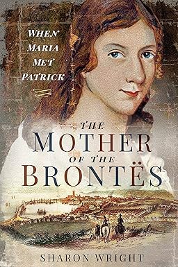 The Mother of the Brontës: When Maria Met Patrick eBook : Wright ...