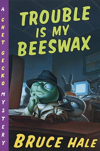 Trouble Is My Beeswax: A Chet Gecko Mystery (Chet Gecko, 8): Hale ...