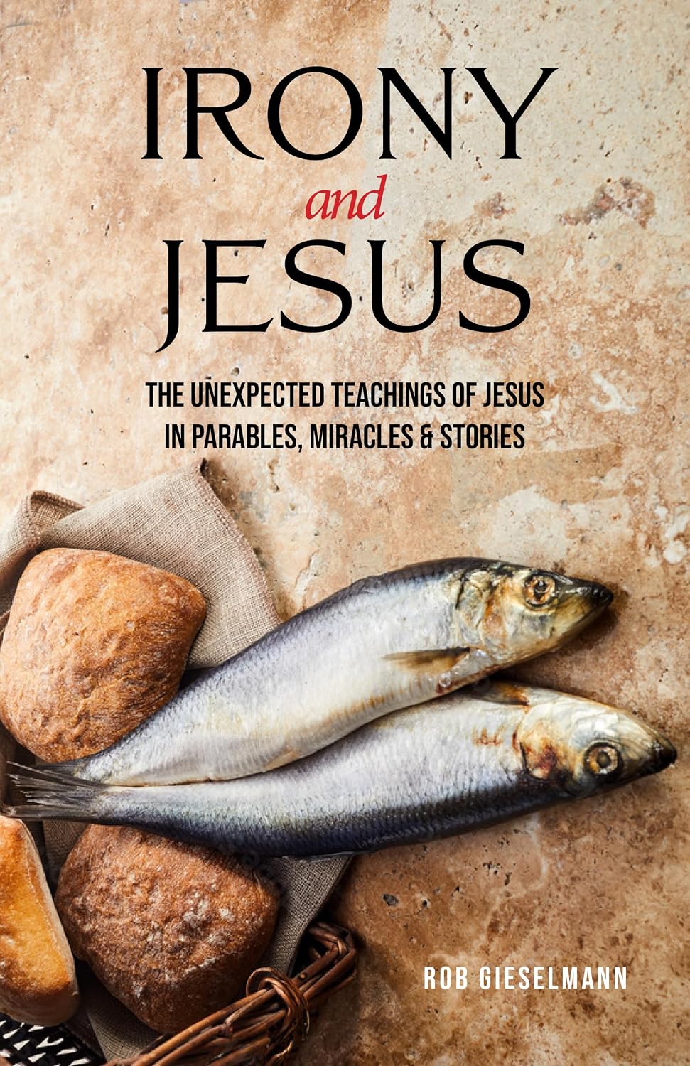 Irony and Jesus: Parables, Miracles & Stories - Kindle edition by ...