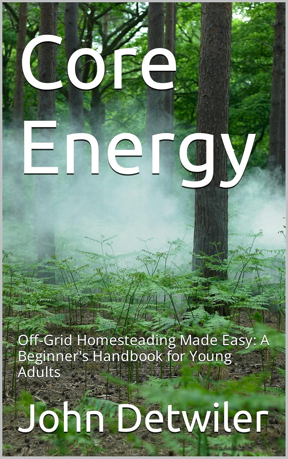 Amazon.com: Core Energy: Off-Grid Homesteading Made Easy: A Beginner's ...