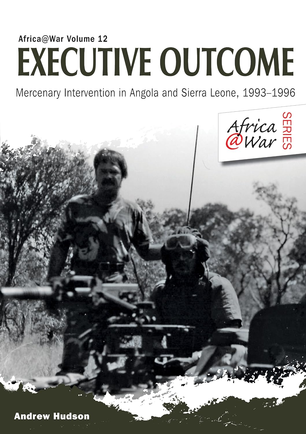 An Executive Outcome. Mercenary Intervention in Angola and Sierra Leone ...