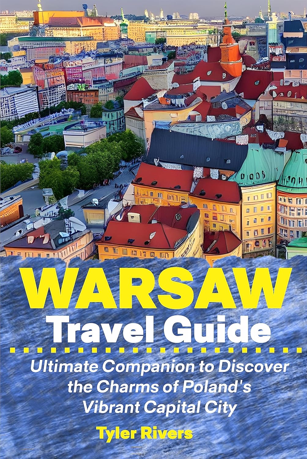 Warsaw Travel Guide: Ultimate Companion to Discover the Charms of ...