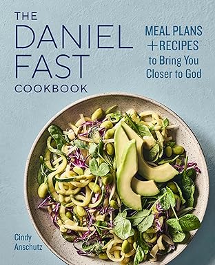 The Daniel Fast Cookbook: Meal Plans and Recipes to Bring You Closer to ...