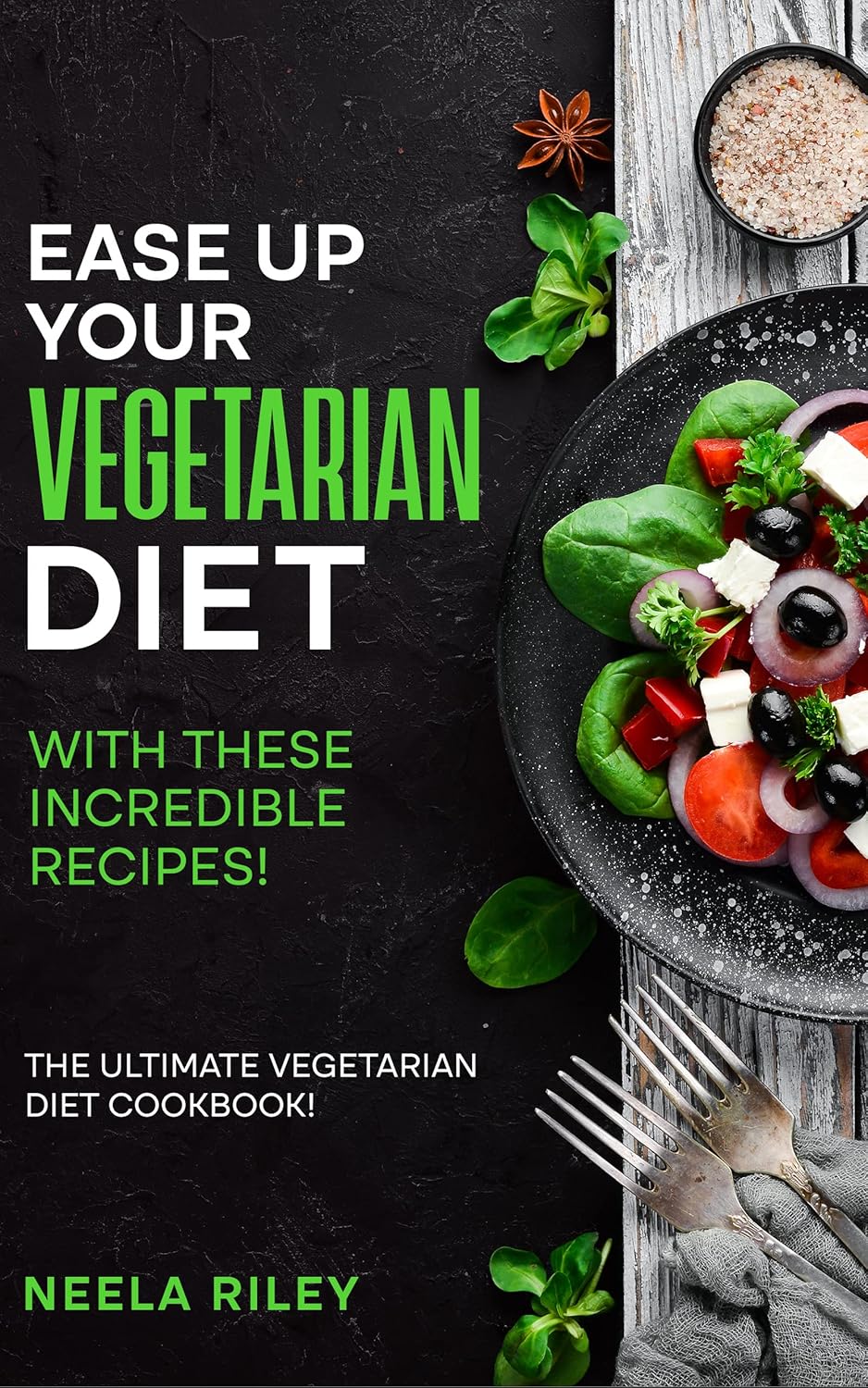Ease Up Your Vegetarian Diet with These Incredible Recipes!: The ...