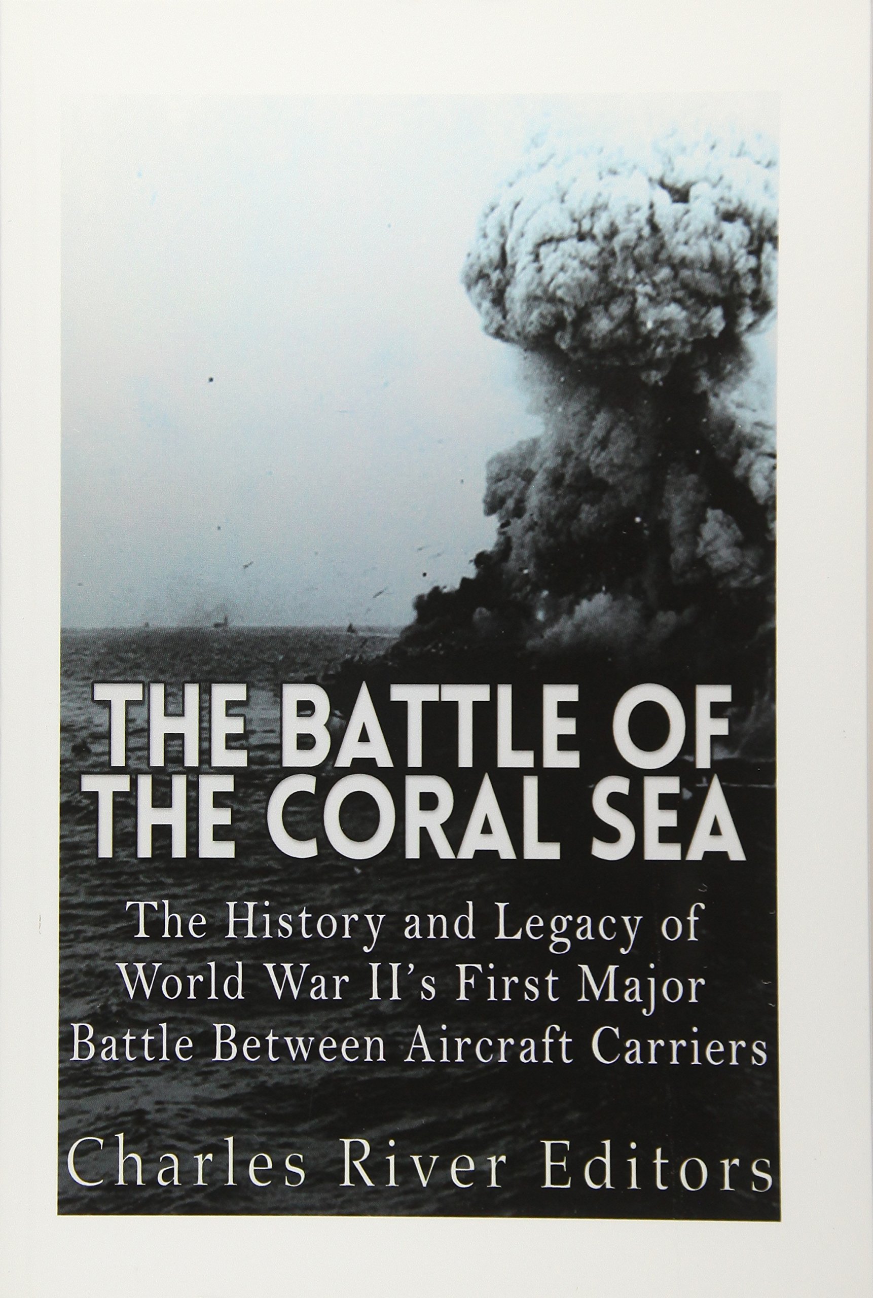 Buy The Battle of the Coral Sea: The History and Legacy of World War II ...