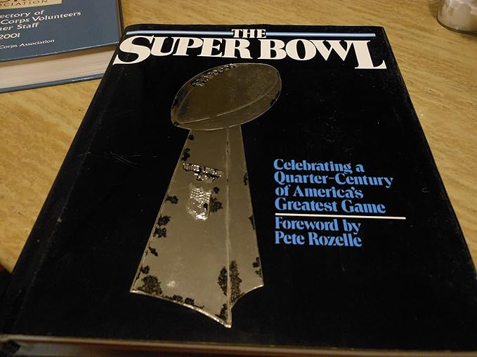The Super Bowl: Celebrating a Quarter-Century of America's Greatest ...