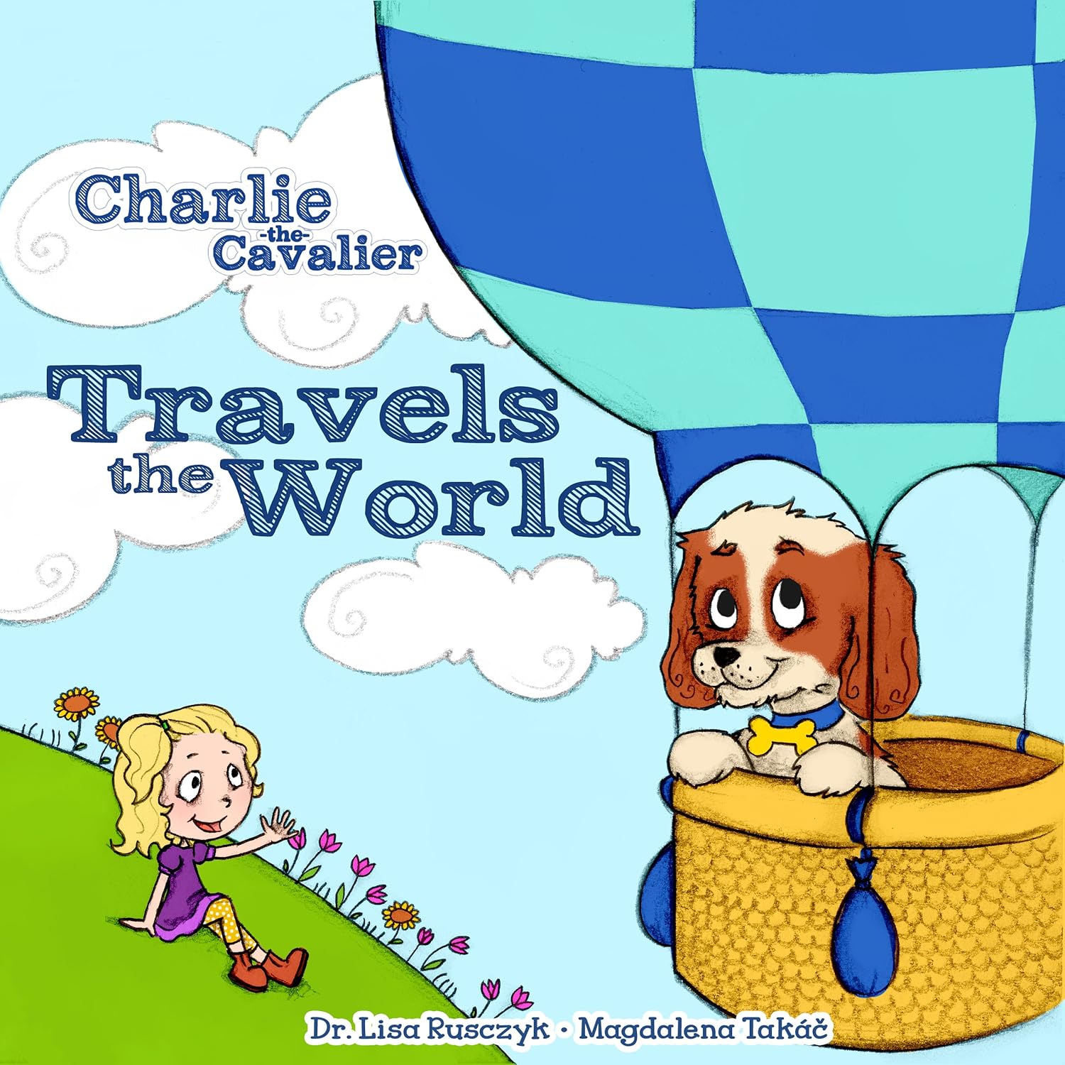 Charlie the Cavalier Travels the World: A Journey of Friendship and ...