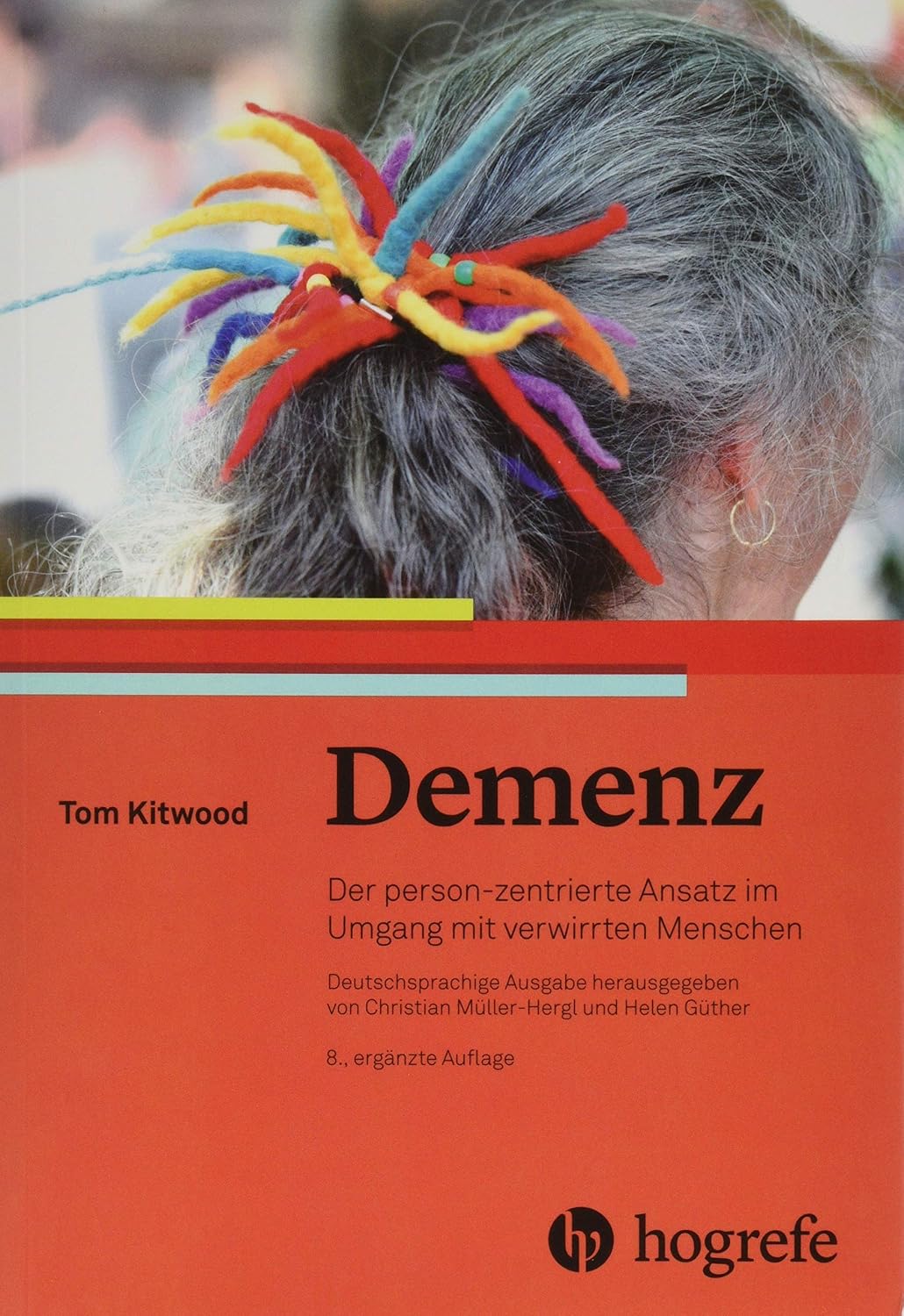 Demenz: Der person–zentrierte Ansatz im Umgang mit verwirrten Menschen ...