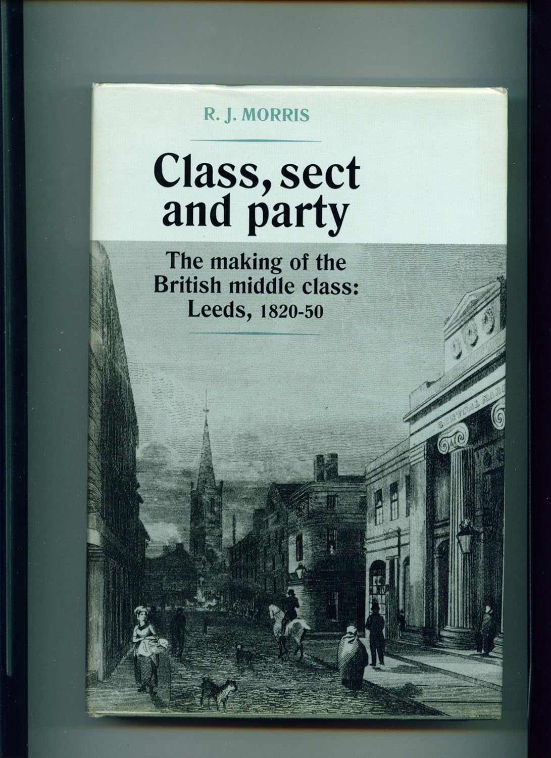 Class, Sect and Party: Making of the British Middle Class - Leeds, 1820 ...