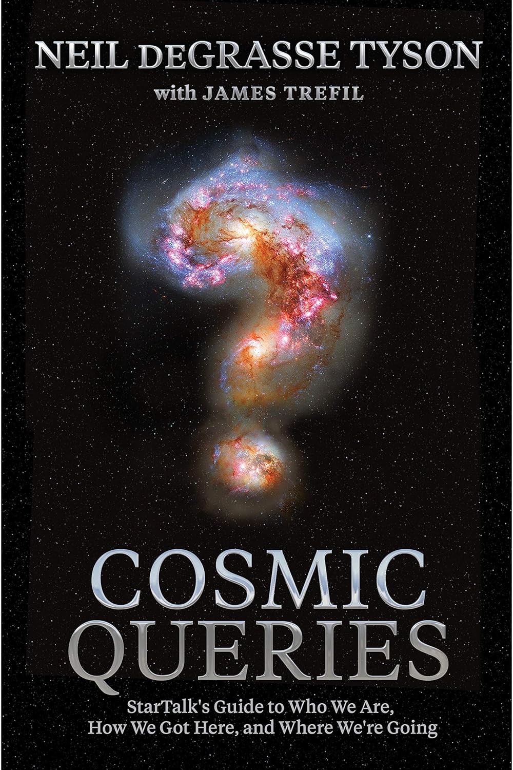 Cosmic Queries: StarTalk's Guide to Who We Are, How We Got Here, and ...