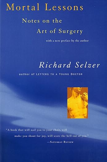 Mortal Lessons: Notes on the Art of Surgery: Selzer, Richard ...