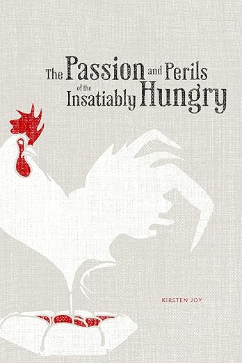 Amazon.com: The Passion and Perils of the Insatiably Hungry eBook : Joy ...