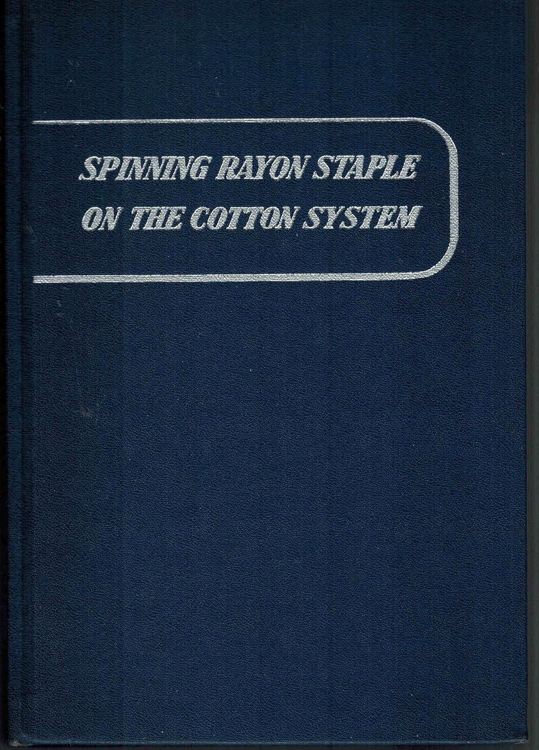 Spinning Rayon Staple on the Cotton System: Avisco, American Viscose ...