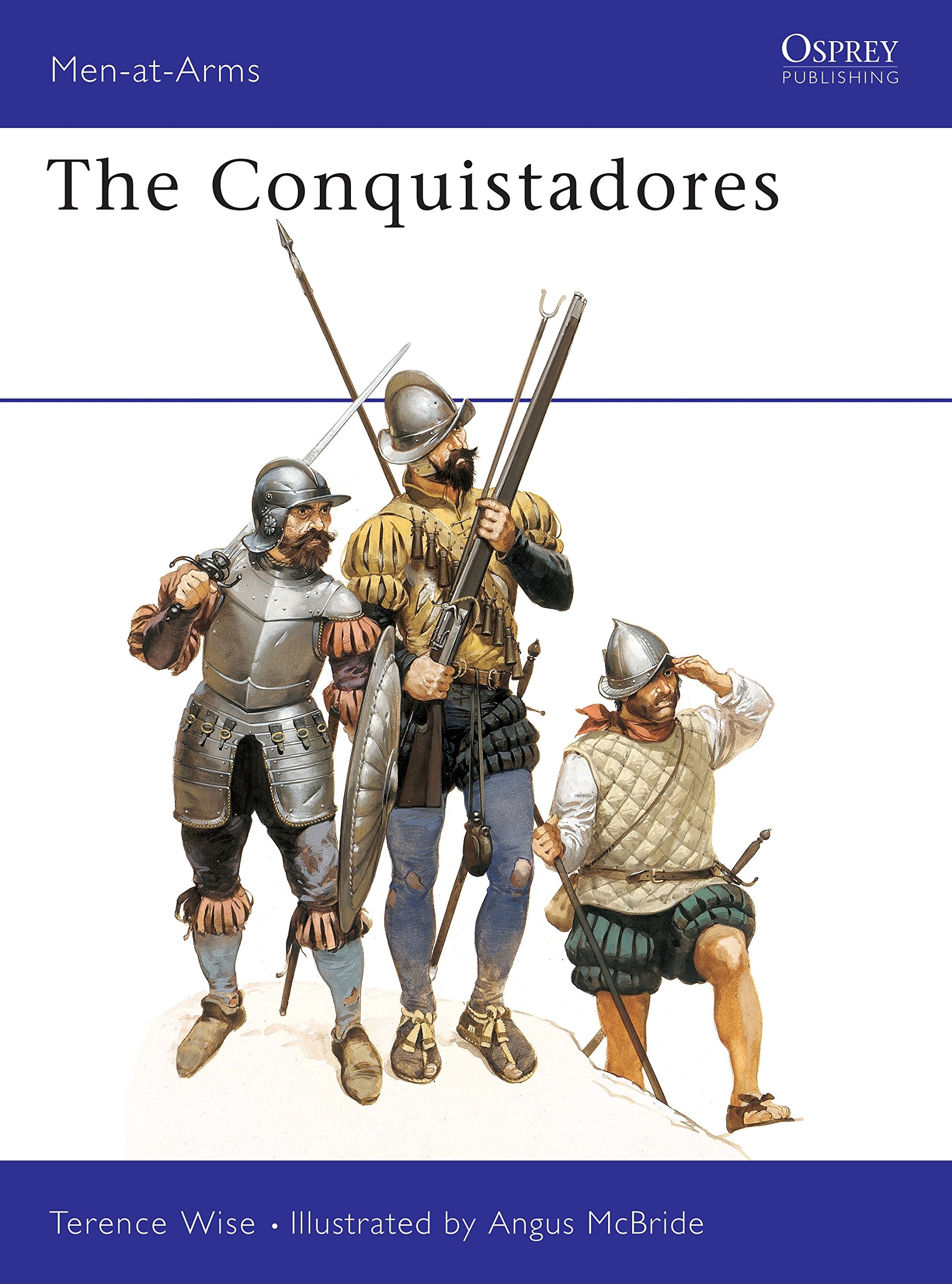 The Conquistadores (Men-at-Arms): Wise, Terence, McBride, Angus ...
