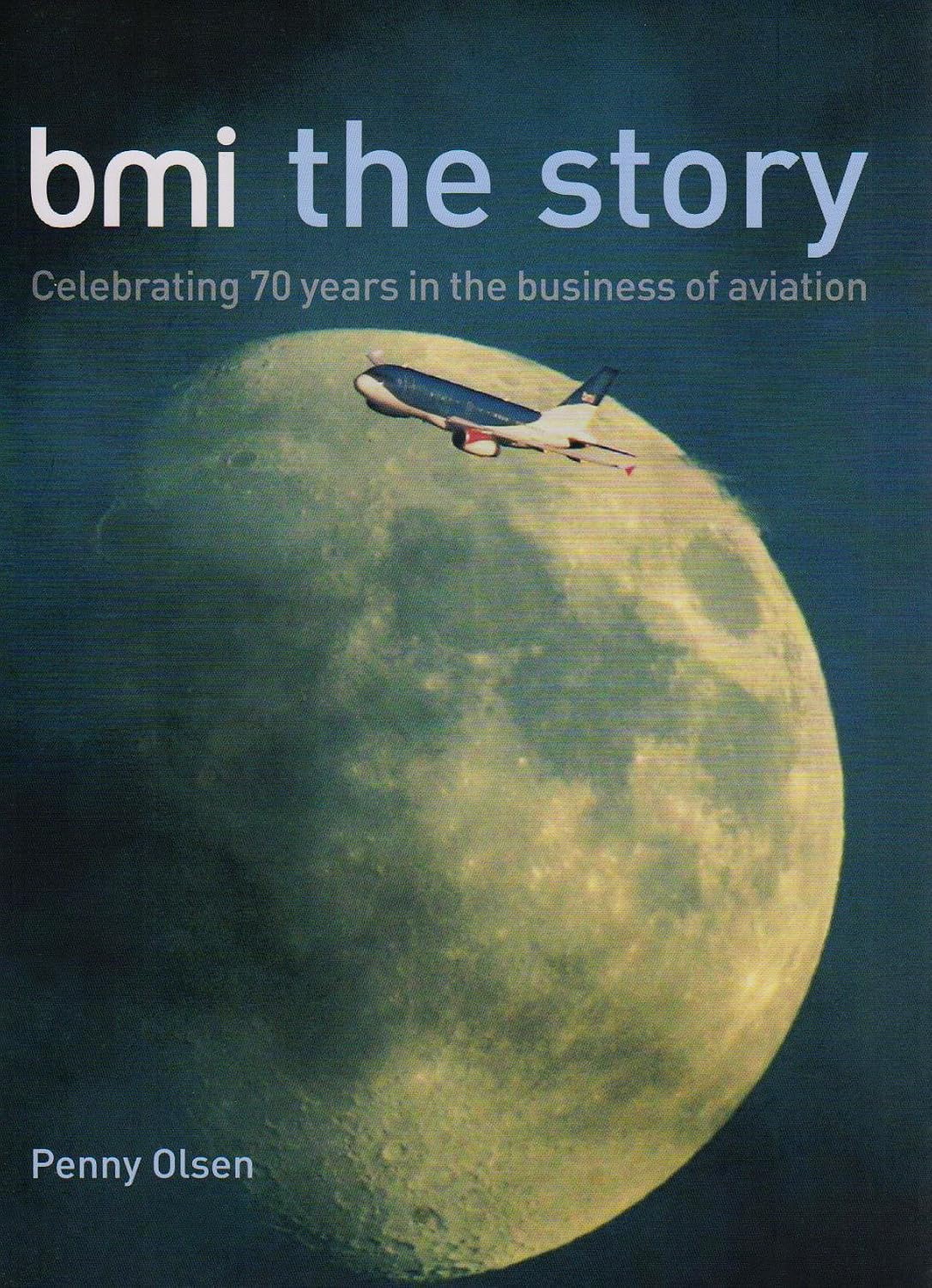 BMI the Story: Celebrating 70 Years in the Business of Aviation: Olsen ...
