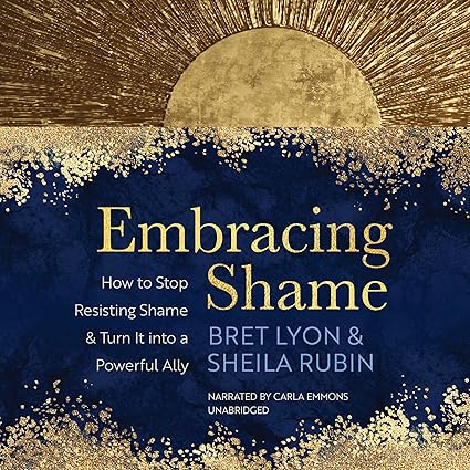 Amazon.com: Embracing Shame: How to Stop Resisting Shame and Turn It ...