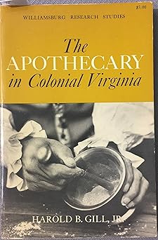 The apothecary in colonial Virginia, (Williamsburg research studies ...