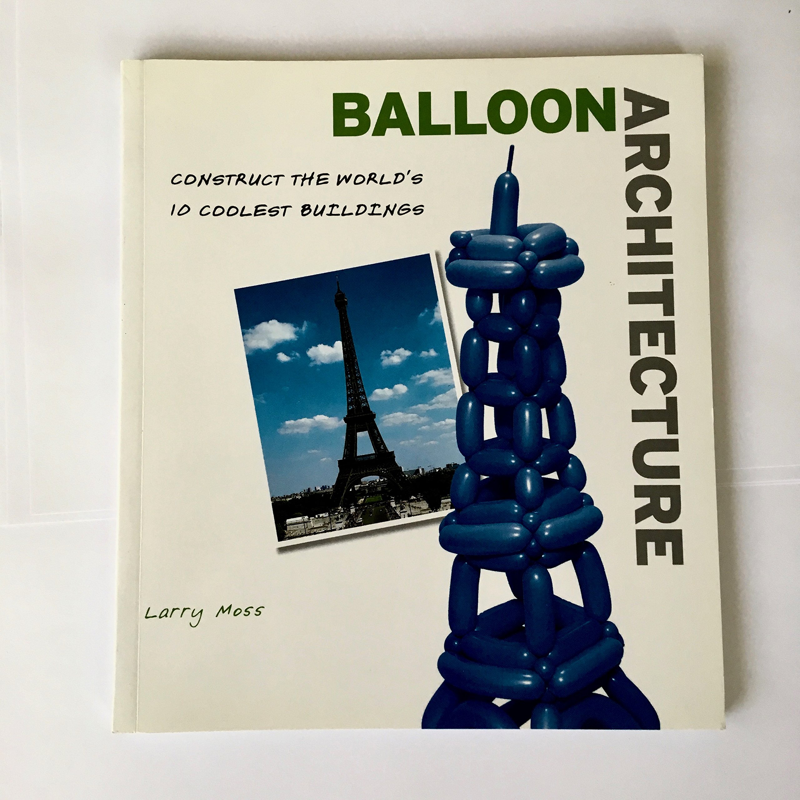 Balloon Architecture: Construct the World's 10 Coolest Buildings: Larry ...