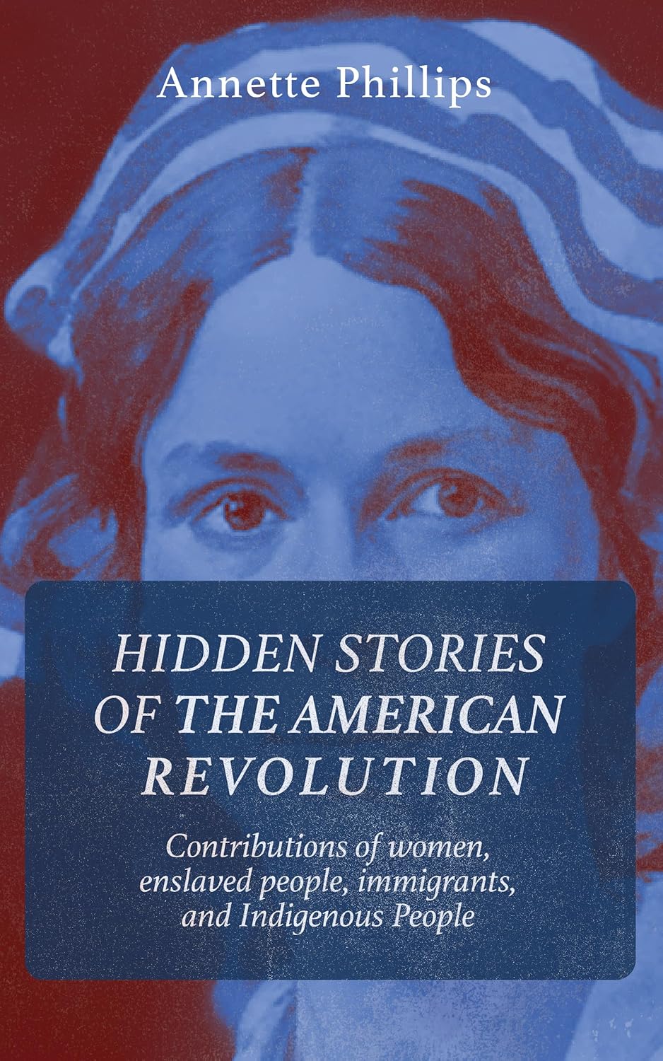Amazon.com: Hidden Stories of The American Revolution: Contributions of ...