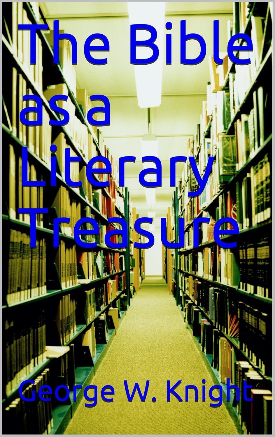 Amazon.com: The Bible as a Literary Treasure eBook : Knight, George W ...