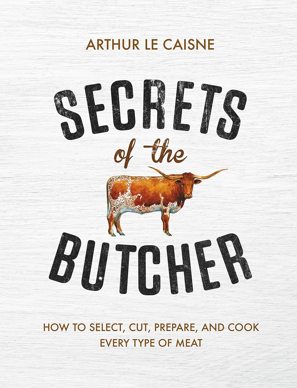 Secrets of the Butcher: How to Select, Cut, Prepare, and Cook Every ...