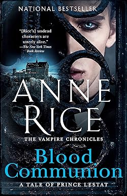 Blood Communion: A Tale of Prince Lestat (Vampire Chronicles Book 13 ...
